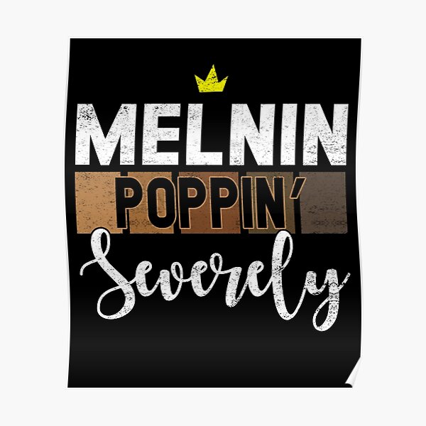 Melanin T Shirt My Melanin Pops Severely Poster For Sale By