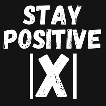 "Stay Positive |X| - Math, Motivation, Inspiration, Mental" Poster for ...