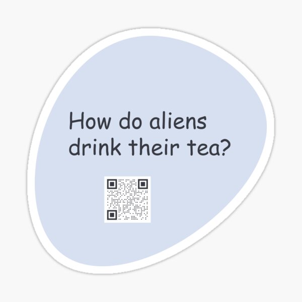 "How do aliens drink their tea?" Sticker for Sale by QRly | Redbubble