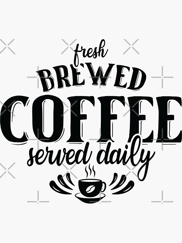 "Fresh Brewed Coffee Served Daily" Sticker by alipro2 | Redbubble