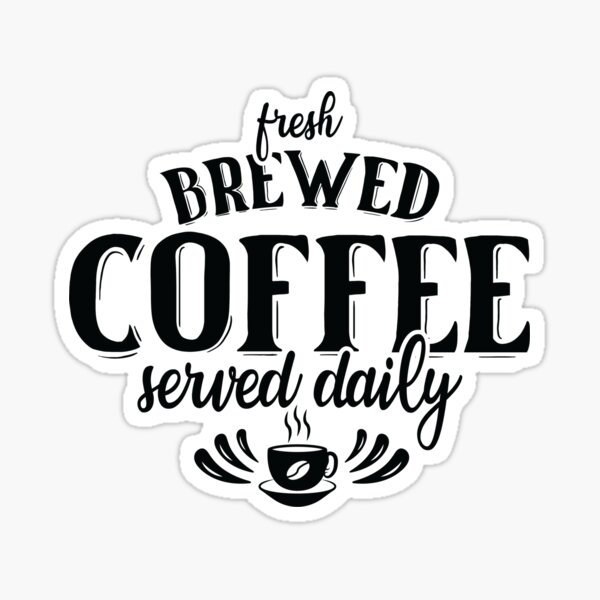 "Fresh Brewed Coffee Served Daily" Sticker by alipro2 | Redbubble