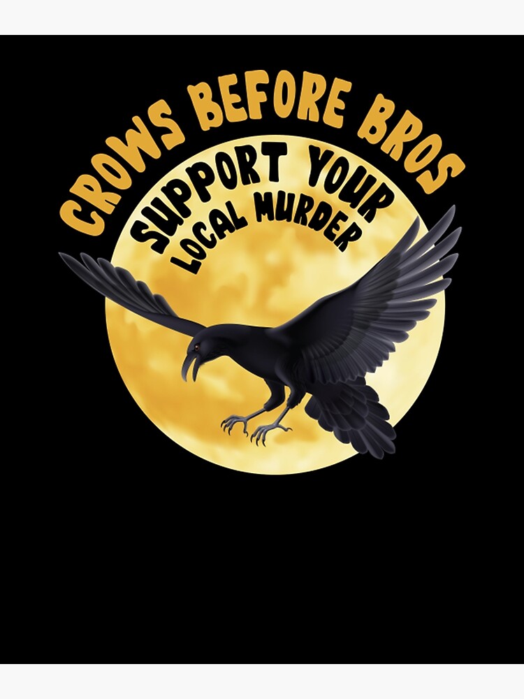 "Crows Before Bros Support your Local Murder Crows" Poster for Sale by ...