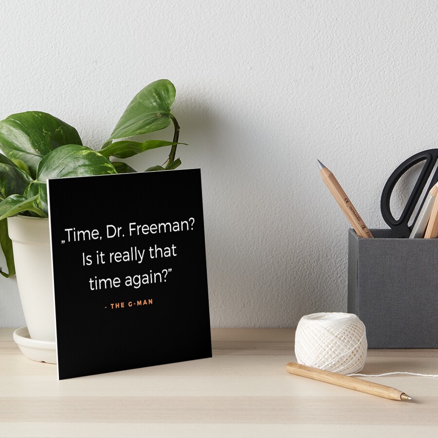 "Time, Dr. Freeman. Is it really that time again? - The G-Man quote ...