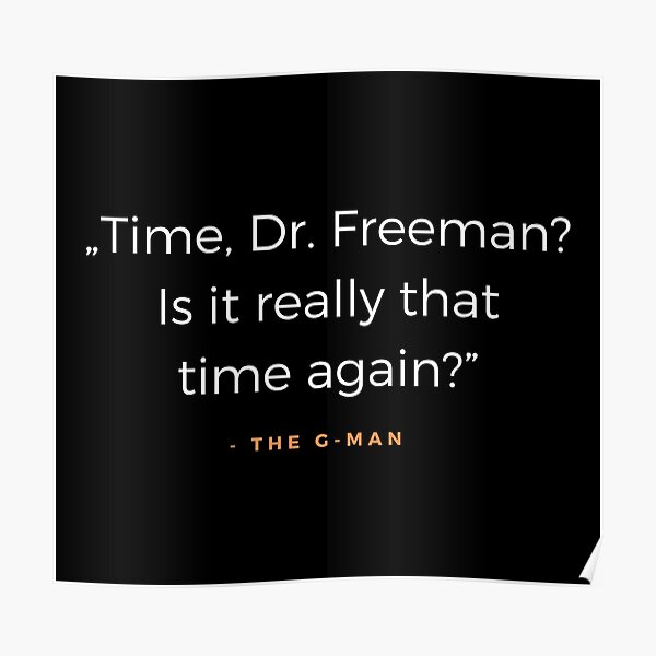 "Time, Dr. Freeman. Is it really that time again? - The G-Man quote ...