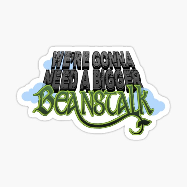 "We're Gonna Need a Bigger Beanstalk!" Sticker for Sale by ...