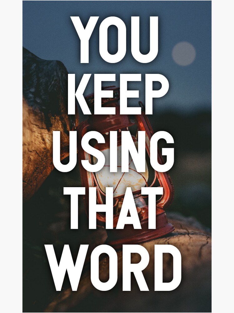 "You keep using that word" Sticker for Sale by pushpamp | Redbubble