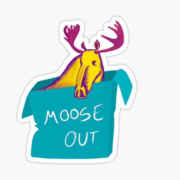 "Moose out – take your stuff and move out " Sticker by laveex | Redbubble