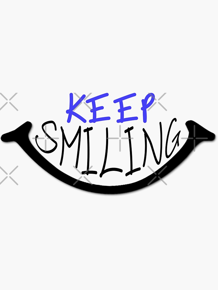"Keep Smiling" Sticker for Sale by mtforlife66 | Redbubble