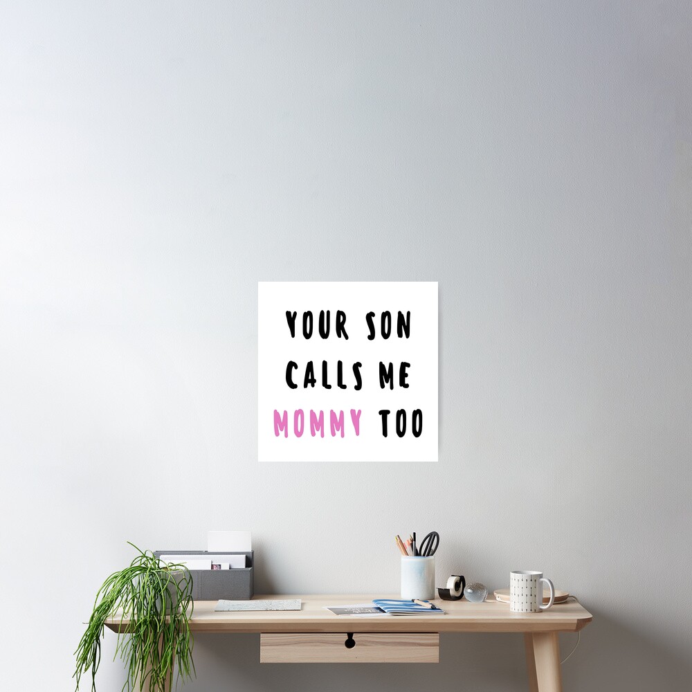 "your son calls me mommy too funny meme" Poster by annomaria | Redbubble