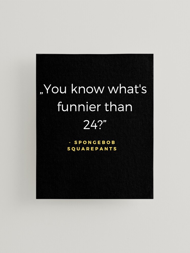 Spongebob 24 Quote