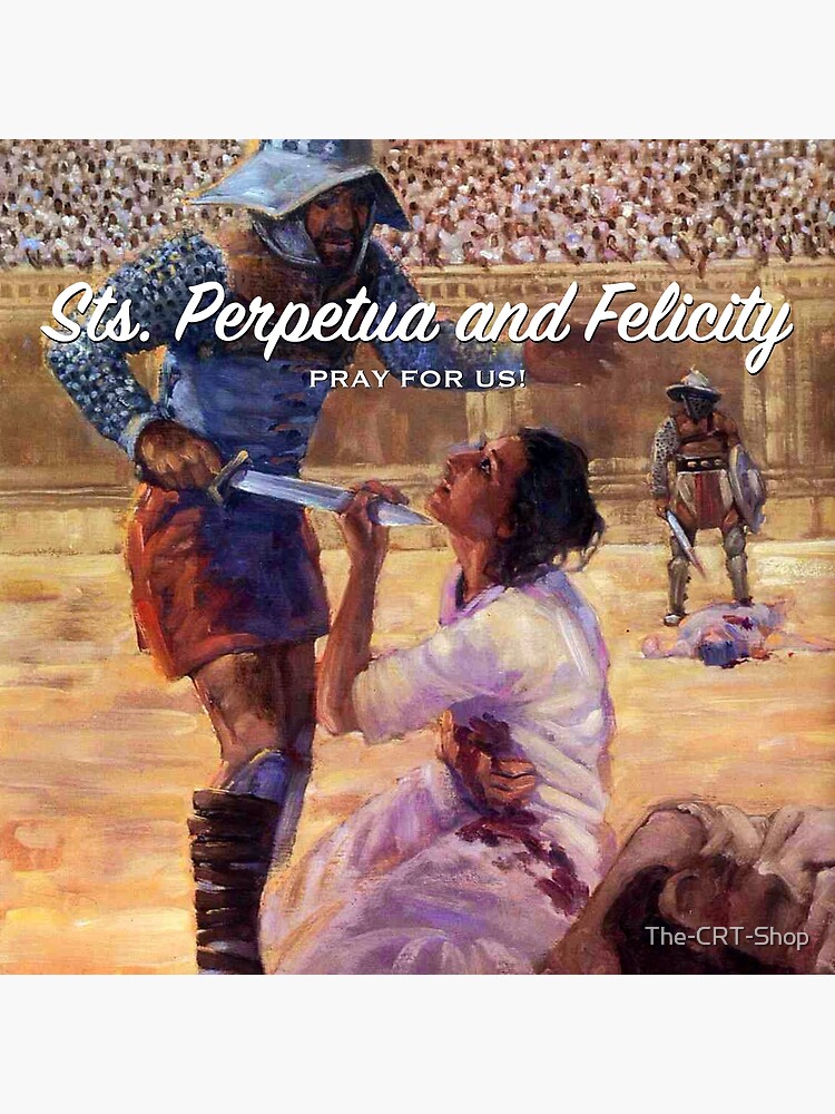 "Sts. Perpetua and Felicity, Pray for Us!" Poster by The-CRT-Shop ...