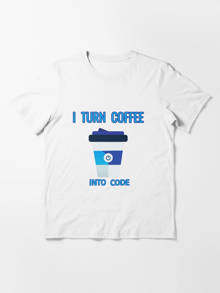 "I turn coffee into Code" T-shirt for Sale by Superarm | Redbubble ...