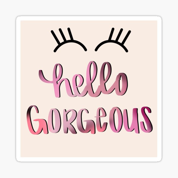"Hello Gorgeous " Sticker for Sale by KandBimage1018 | Redbubble