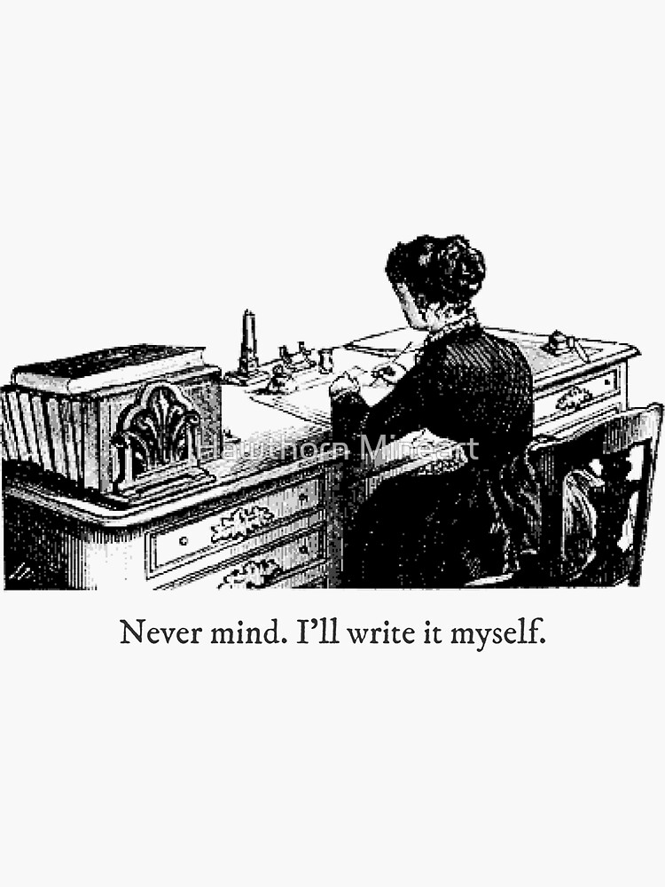 "Never mind. I'll write it myself." Sticker for Sale by electrasteph ...
