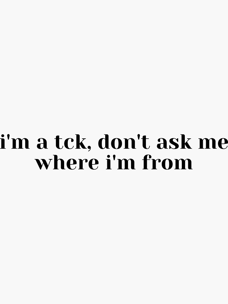 "I'm a TCK, don't ask me where I'm from" Sticker for Sale by TCKs-Story ...