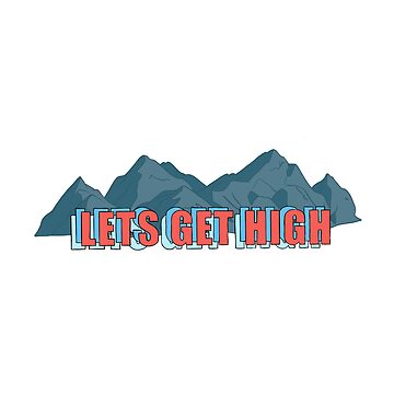 "Lets Get High Sticker" Sticker for Sale by hacetalor | Redbubble