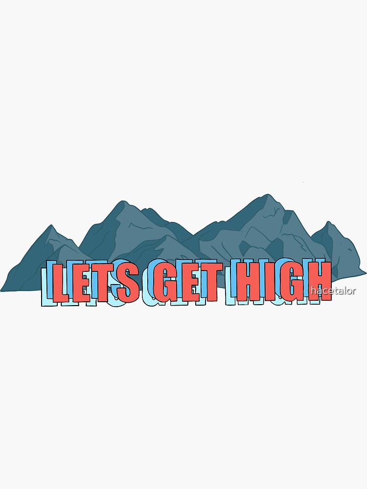 "Lets Get High Sticker" Sticker for Sale by hacetalor | Redbubble