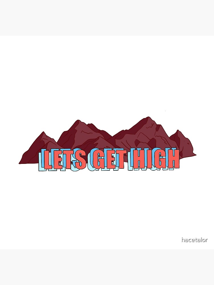 "Lets Get High Sticker" Poster by hacetalor | Redbubble