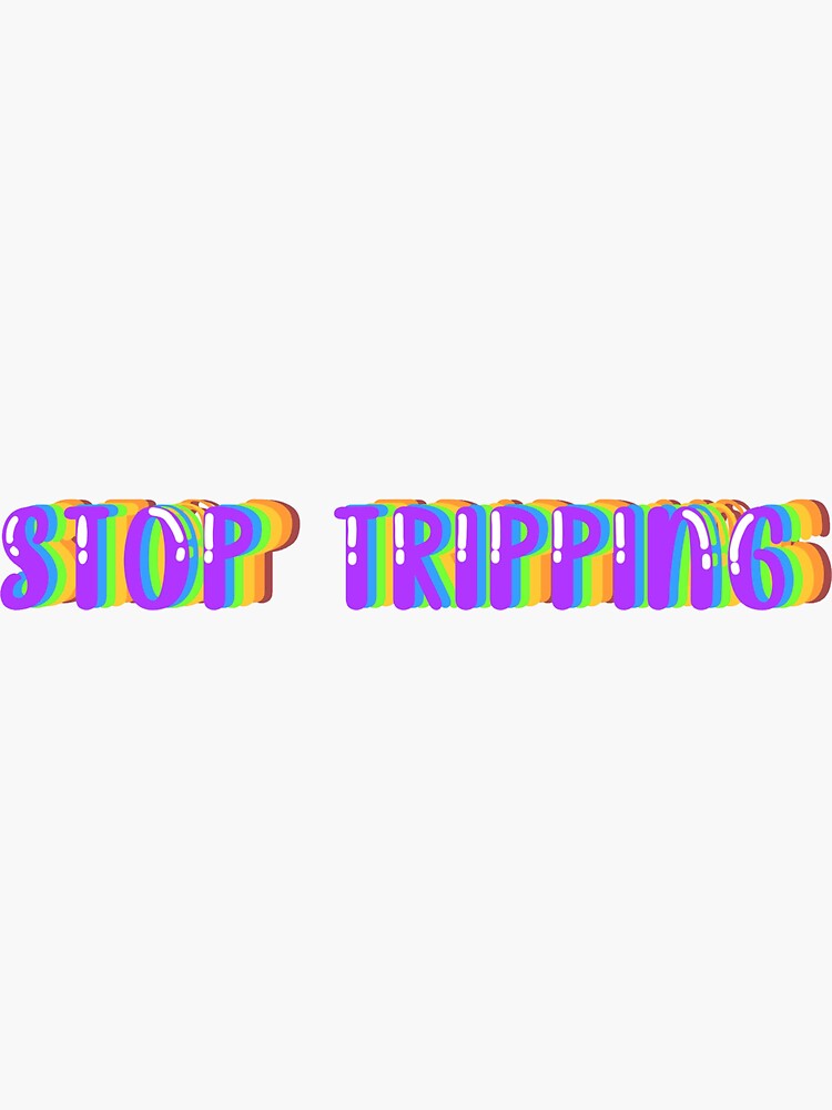 "Stop Tripping Design" Sticker for Sale by PeachHoneybun | Redbubble