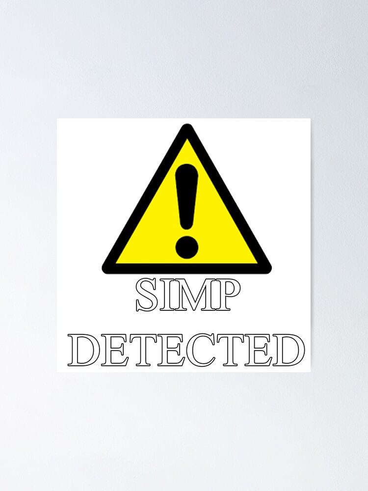 "SIMP DETECTED!" Poster for Sale by damonbarrett2 | Redbubble