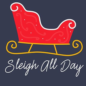 "Sleigh All Day Christmas Holiday Winter Santa Sleigh Funny Pun Slay ...