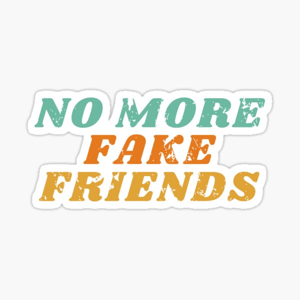 "No more fake friends" Sticker for Sale by whatiamnot | Redbubble