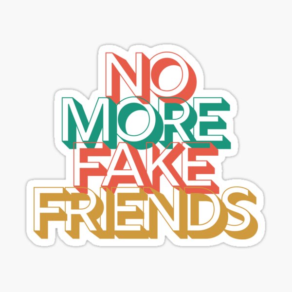 "No more fake friends" Sticker for Sale by whatiamnot | Redbubble