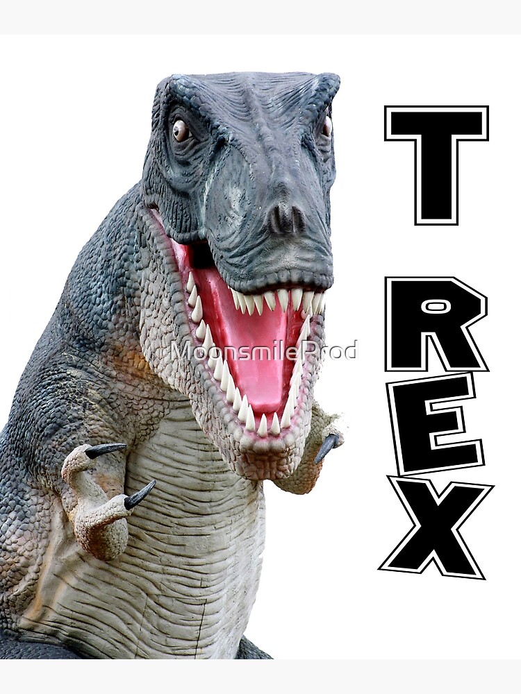"Tyrannosaurus Rex - T-Rex Dinosaur" Poster by MoonsmileProd | Redbubble