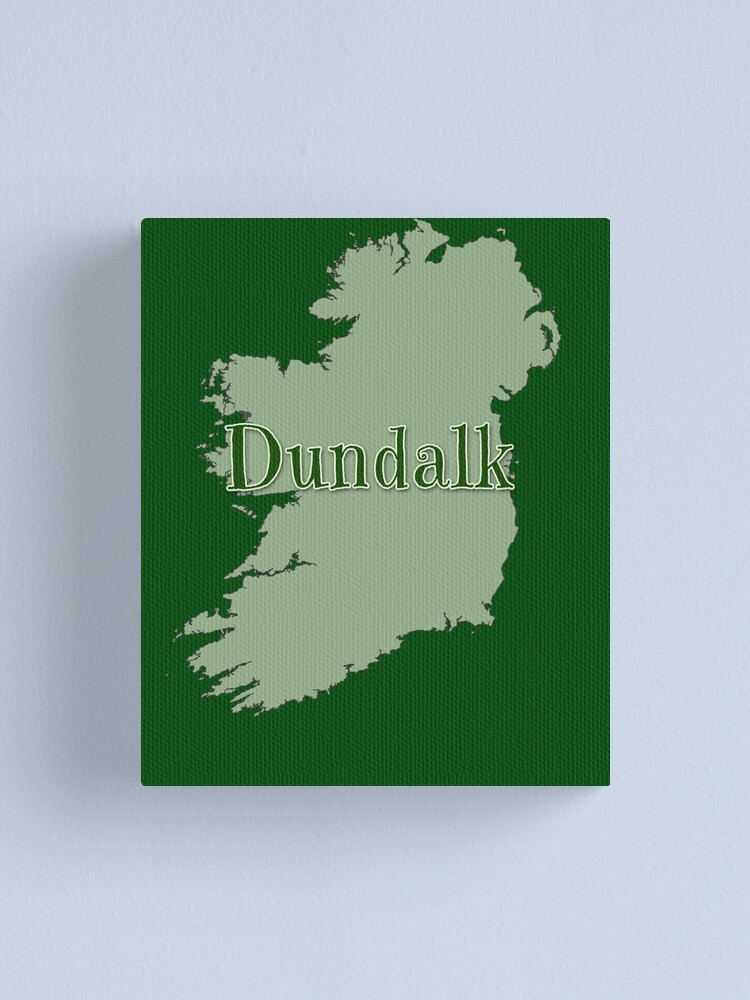 "Dundalk Ireland with Map of Ireland" Canvas Print by Greenbaby | Redbubble