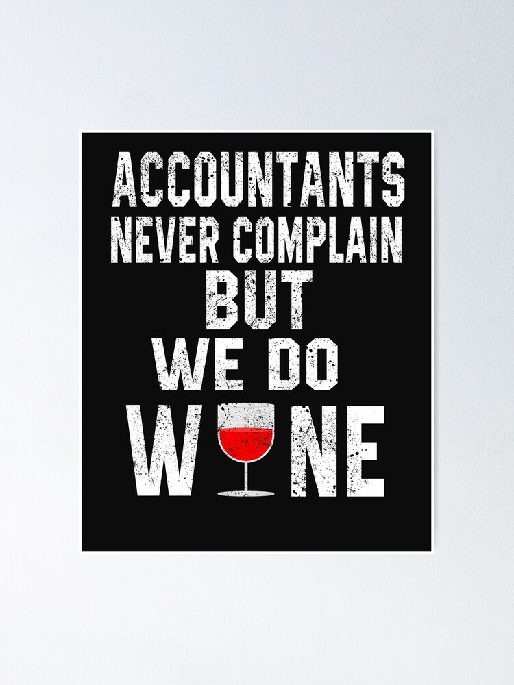 "Accountants Never Complain But We Do Wine" Poster for Sale by ...