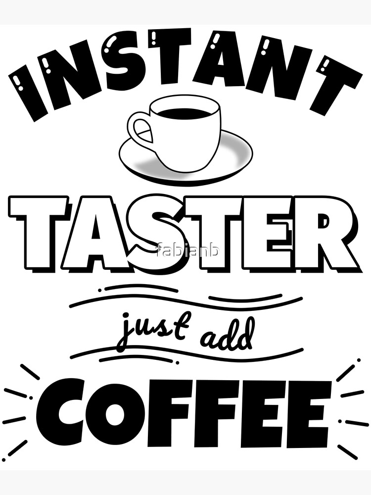 Instant TASTER - just add coffee Premium Matte Vertical Poster sold by ...