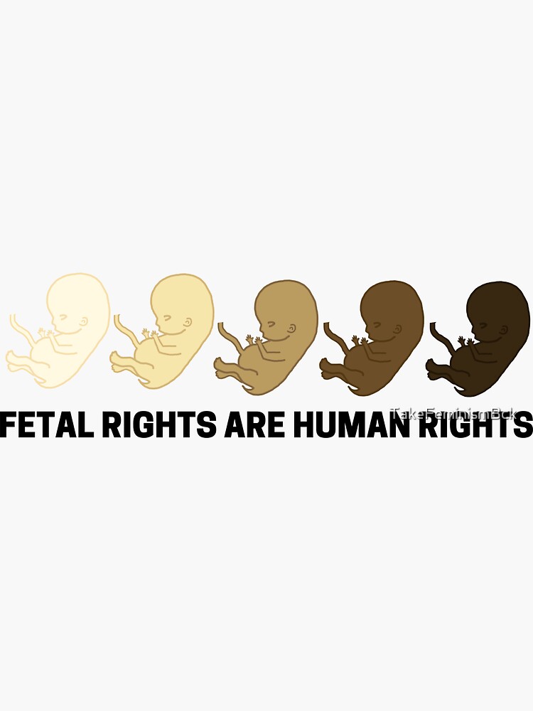 "Fetal Rights Are Human Rights" Sticker for Sale by TakeFeminismBck ...