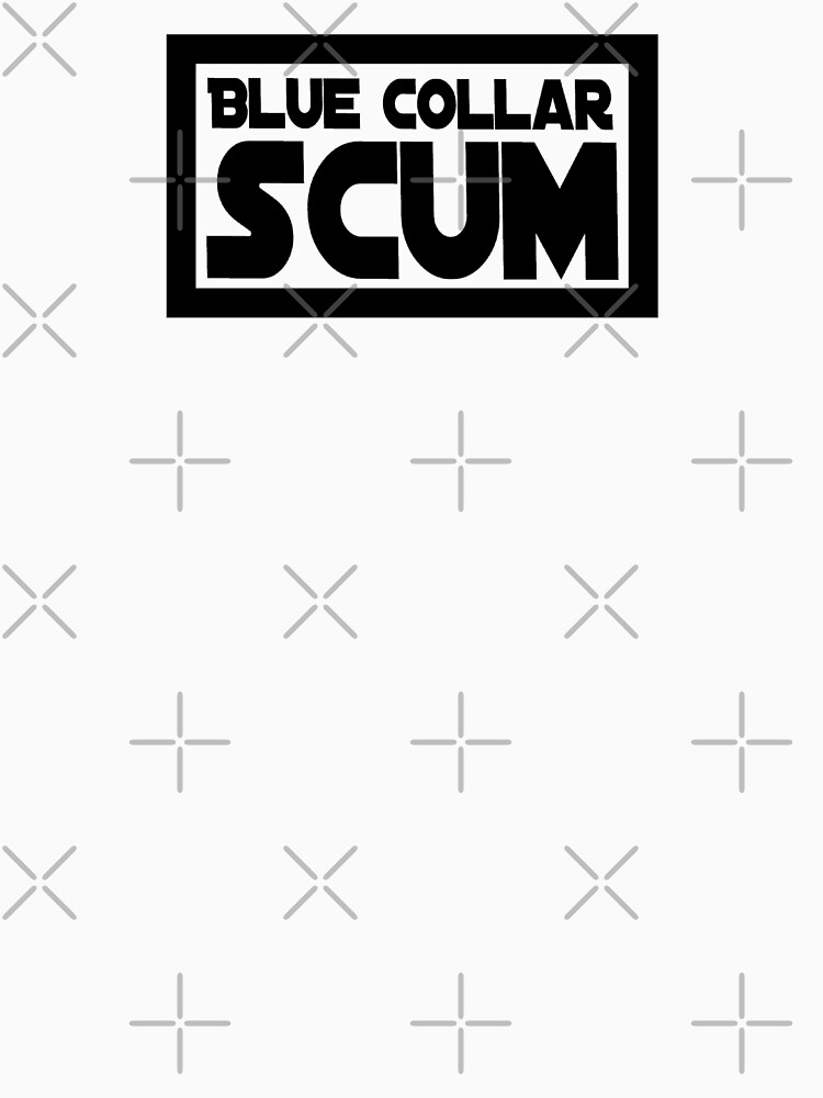 "Blue collar scum sticker" T-shirt for Sale by Localnonunion ...