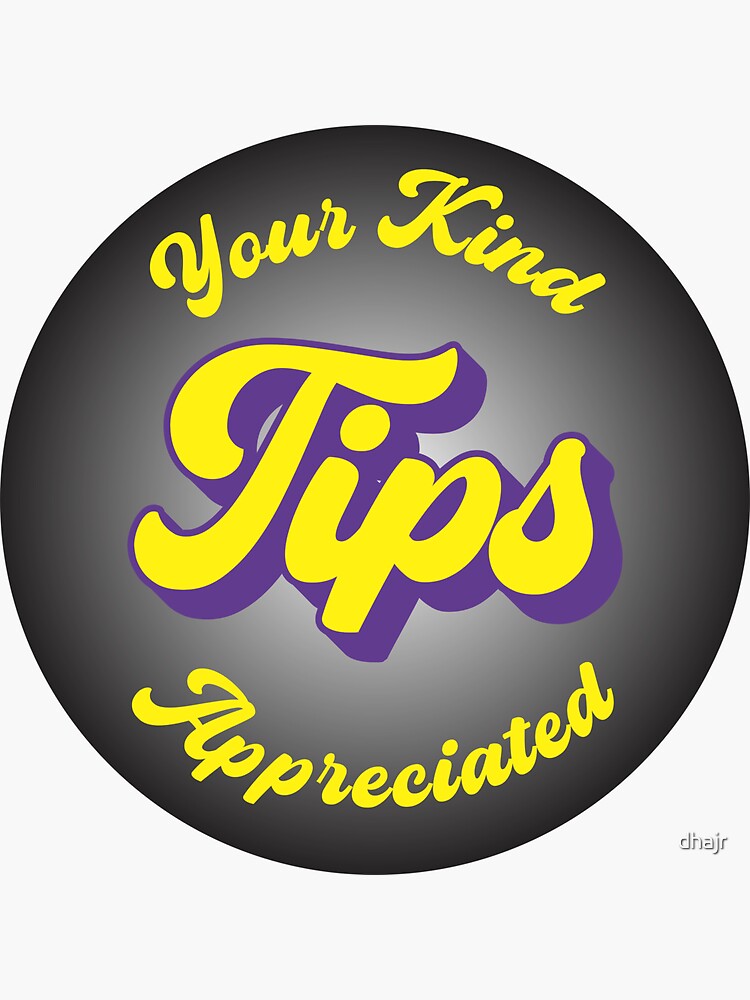 "Your Kind Tips Appreciated" Sticker for Sale by dhajr | Redbubble