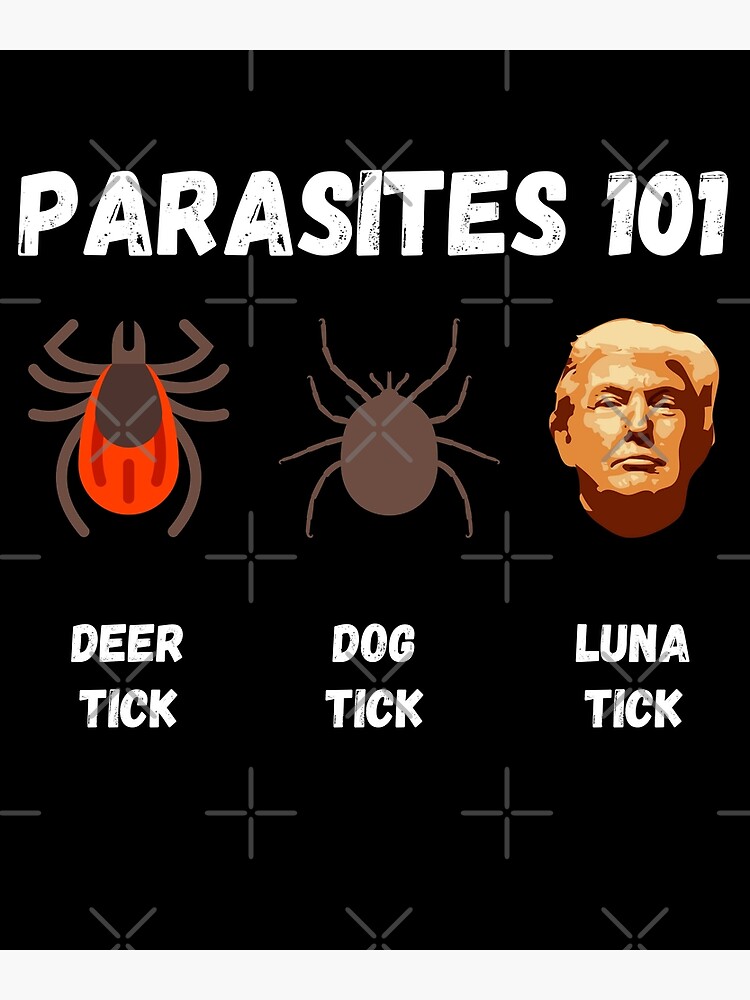 "Parasites 101 - Deer Tick, Dog Tick & Luna Tick Anti-Trump" Poster for ...