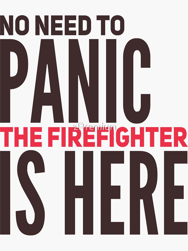 "No need to panic the firefighter is here" Sticker by zPremium | Redbubble
