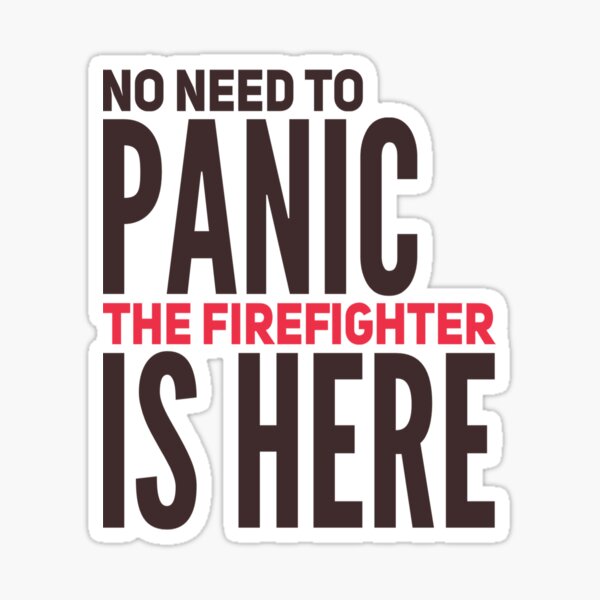 "No need to panic the firefighter is here" Sticker by zPremium | Redbubble