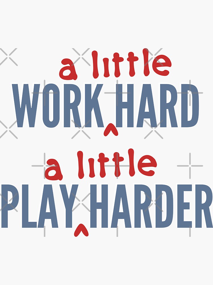"Work A Little Hard, Play A Little Harder" Sticker by KidRonin | Redbubble