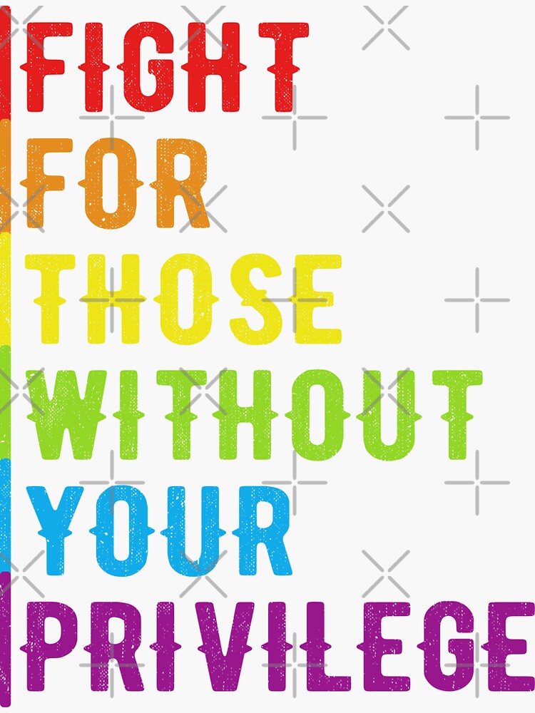 "Fight For Those Without Your Privilege" Sticker by artworkbyrihen ...