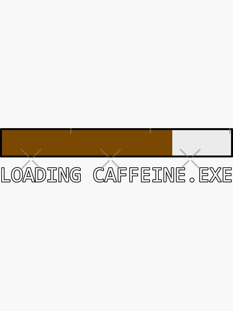 "Loading Caffeine.exe Bar Funny" Sticker for Sale by Hayley-Adams ...