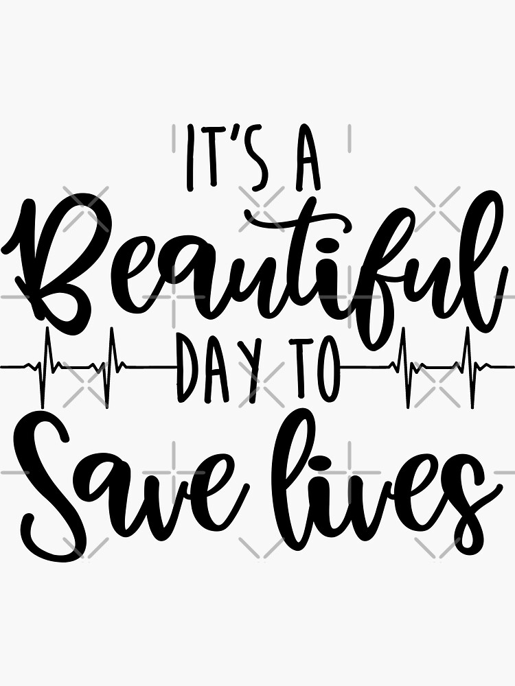 "It's a beautiful day to save lives " Sticker for Sale by tiffanator606 ...