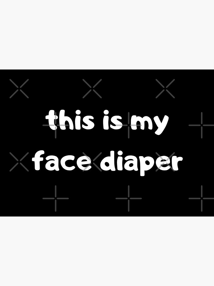 "This is my Face Diaper" Mask for Sale by coolkindcloset | Redbubble