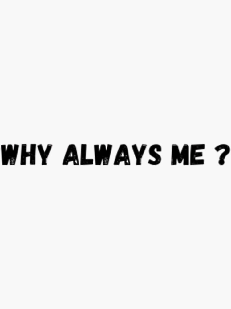 "WHY ALWAYS ME?" Sticker for Sale by ADgame | Redbubble