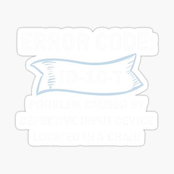 "Coders / Programmer Motto - Error Code ID-10-T" Sticker for Sale by clubtee | Redbubble