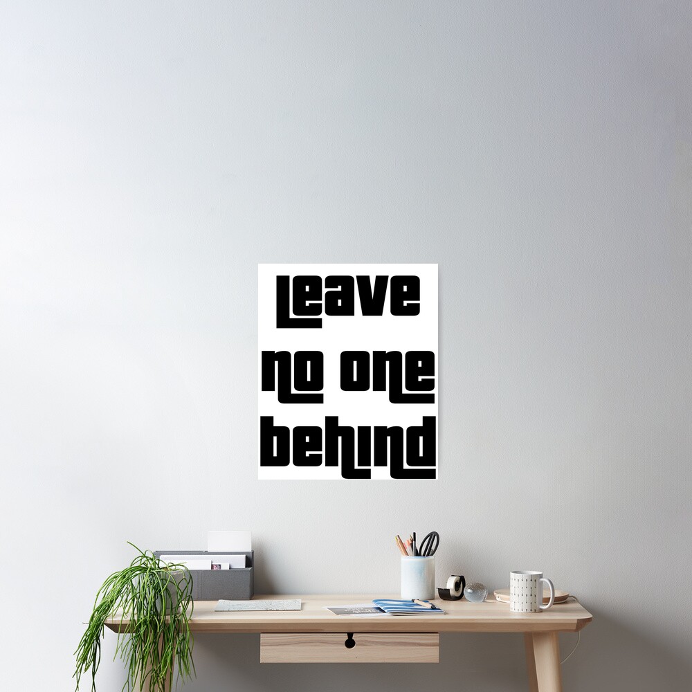 "leave no one behind" Poster for Sale by Elmanougui | Redbubble