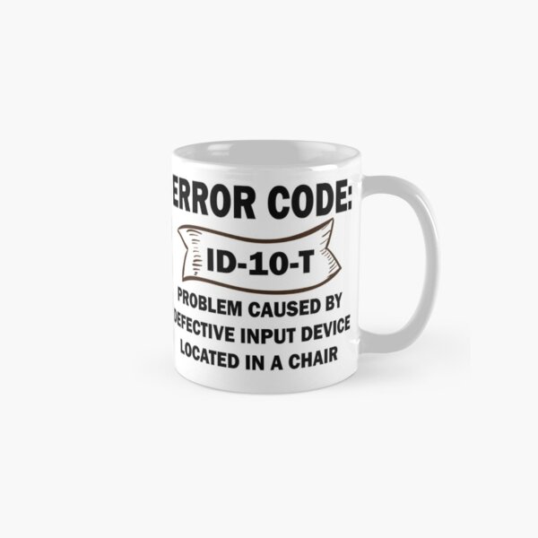 "Coder;s / Programmer Motto - Error Code ID-10-T - Problem caused by ...