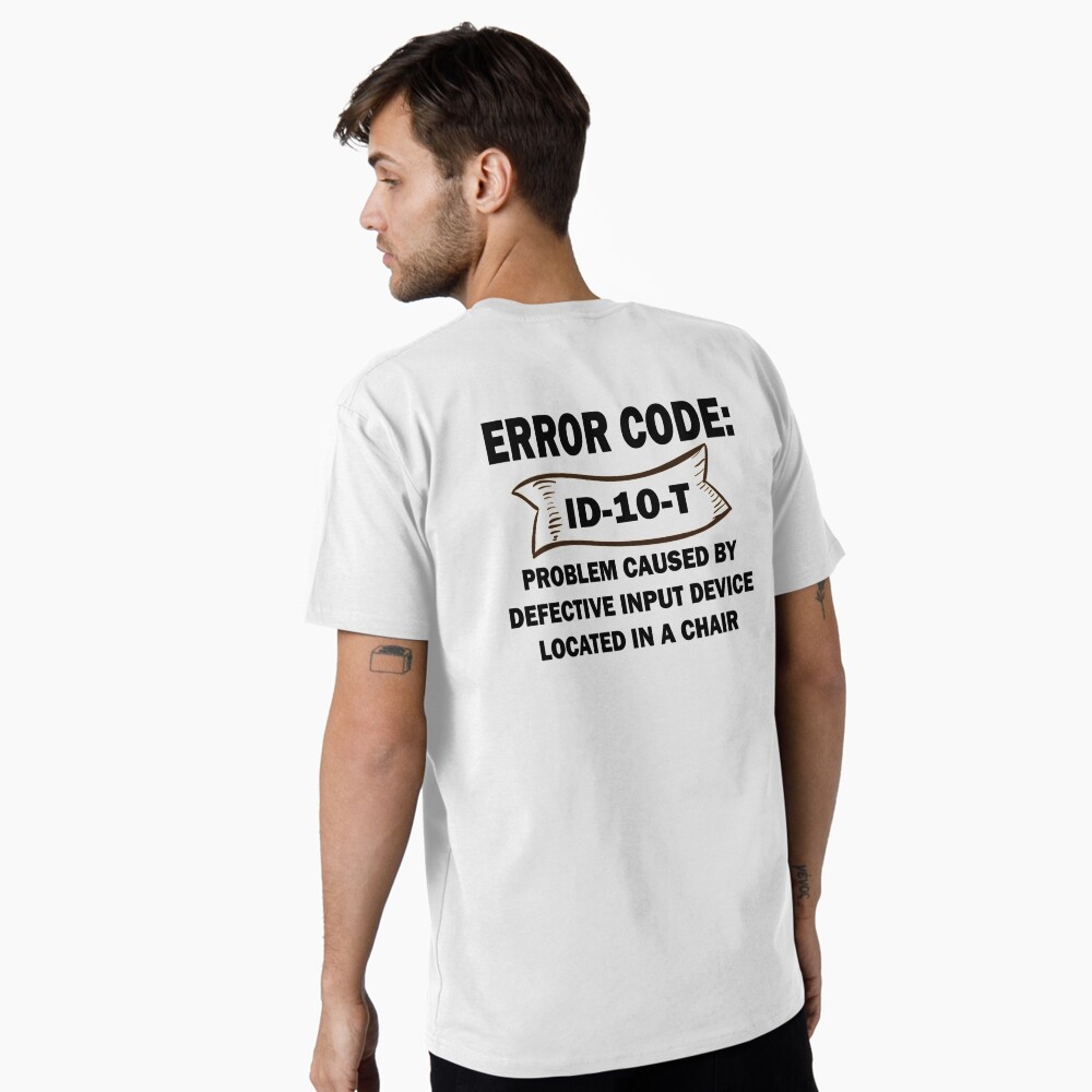 "Coder;s / Programmer Motto - Error Code ID-10-T - Problem caused by defective input device ...