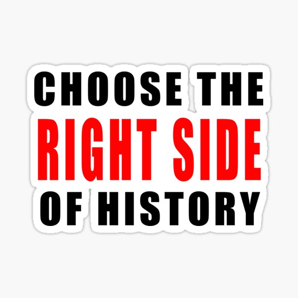 "Choose the Right side of History" Sticker for Sale by ArtOfRebellion ...