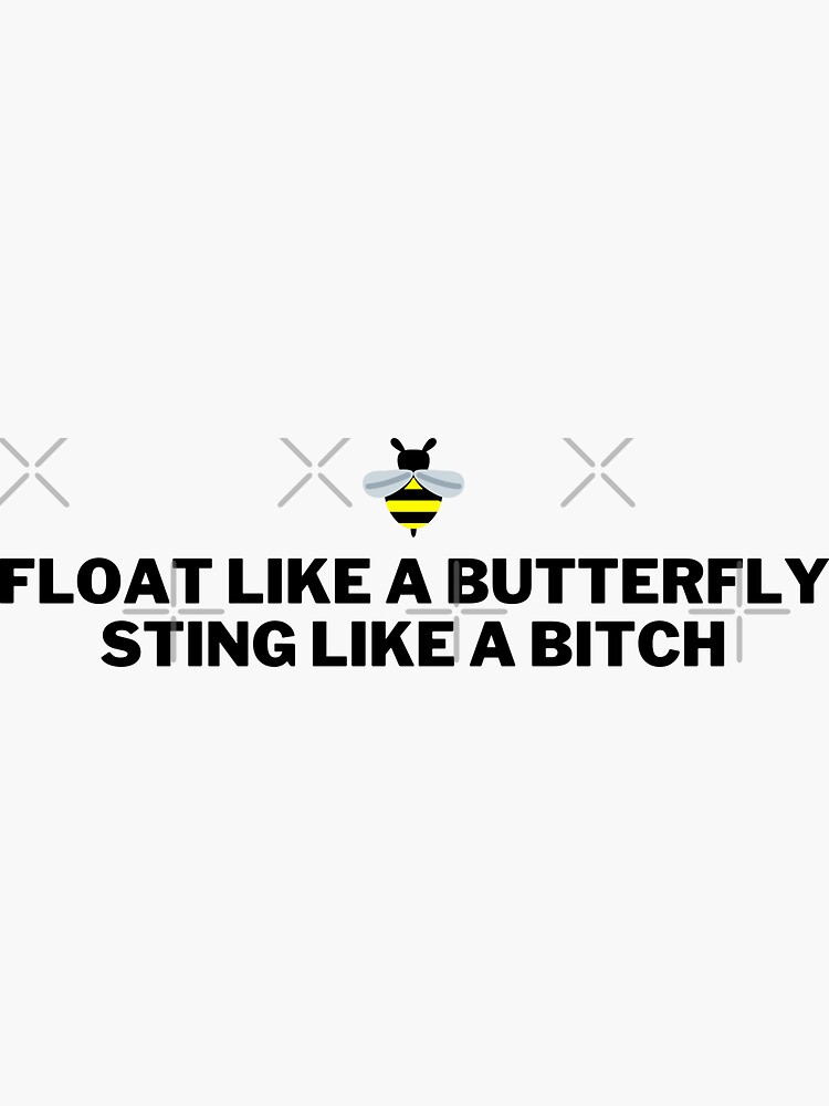 Float Like A Butterfly Sting Like A Bitch Sticker For Sale By