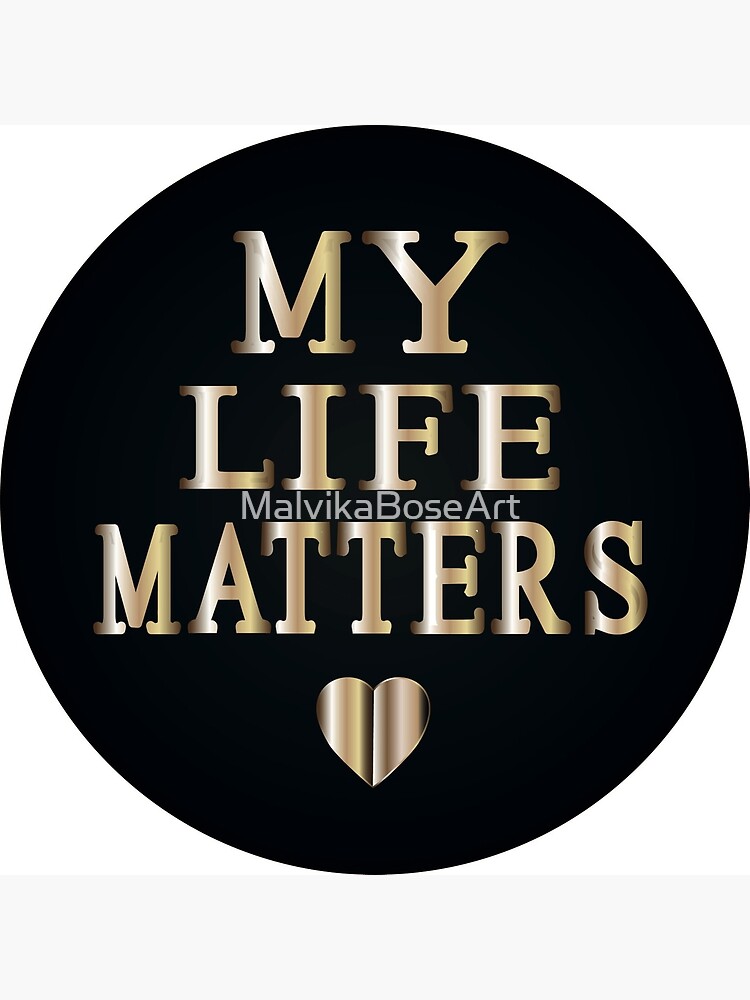 "My Life matters Logo" Poster by MalvikaBoseArt | Redbubble